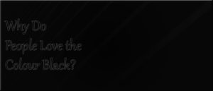 Why Do I Like Black Colour? - Psychology & Personality